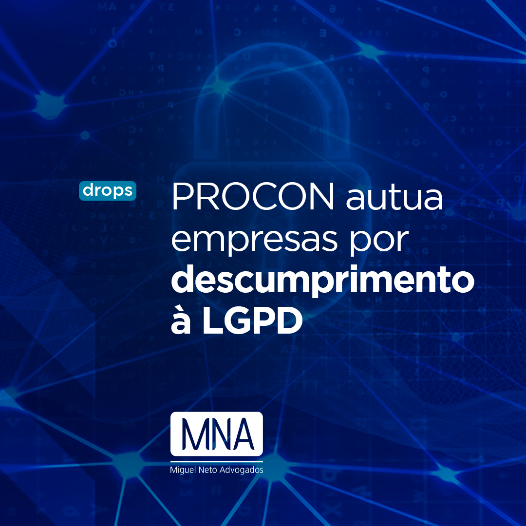 PROCON autua empresas por descumprimento à LGPD - Miguel Neto Advogados